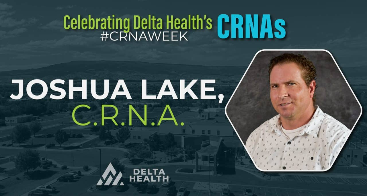 CRNA Month: Q&A with Josh Lake, CRNA - Delta Health