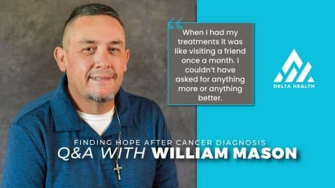 Finding Hope After Cancer Diagnosis: Q&A with William Mason - Delta Health