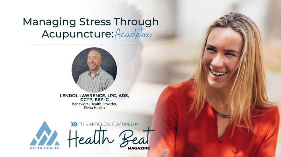 Managing Stress Through Acupuncture: Acudetox - Delta Health